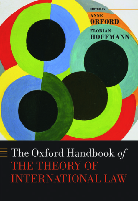 The Oxford Handbook of the Theory of International Law (co-edited with ...